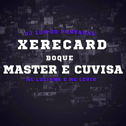Xerecard, Boquemaster e Cuvisa by DJ Lon do Pantanal - Reviews & Ratings on Musicboard