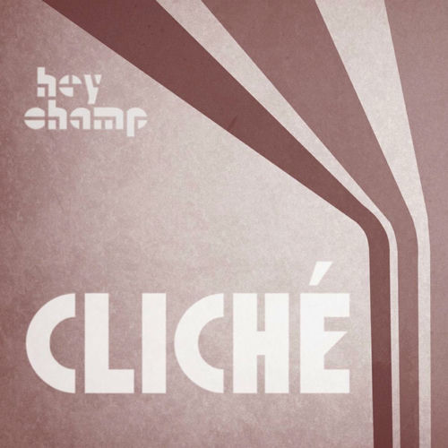 Cliché by Hey Champ - Reviews & Ratings on Musicboard