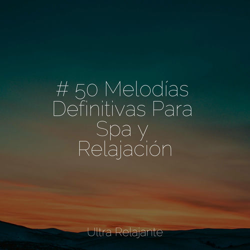 50 Melodías Definitivas Para Spa Y Relajación By Relajar Reviews