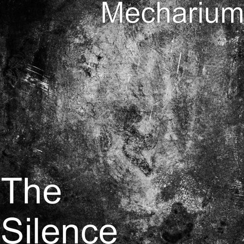 The Silence by Mecharium - Reviews & Ratings on Musicboard