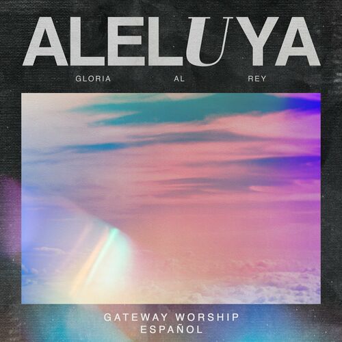 Aleluya (Gloria al Rey) (Live) by Gateway Worship Español - Reviews ... Aleluya (Gloria al Rey) (Live) by Gateway Worship Español - Reviews ...