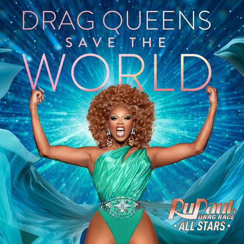 Drag Queens Save The World by The Cast of RuPaul’s Drag Race All Stars ...