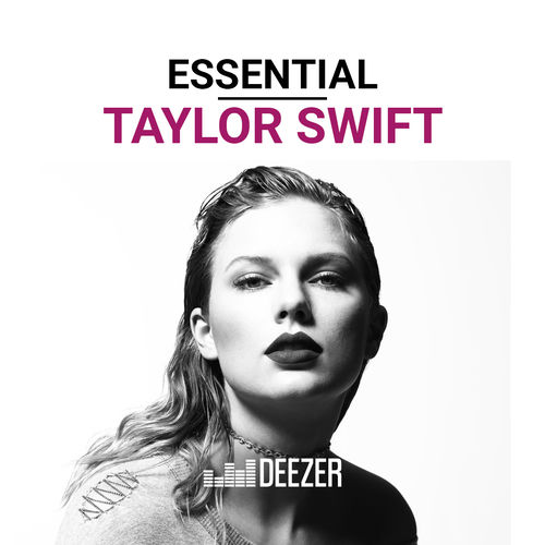 Essential Taylor Swift playlist - Listen now on Deezer | Music Streaming